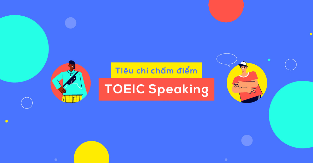 Criteria for assessing TOEIC Speaking in detail - Mytour Academy