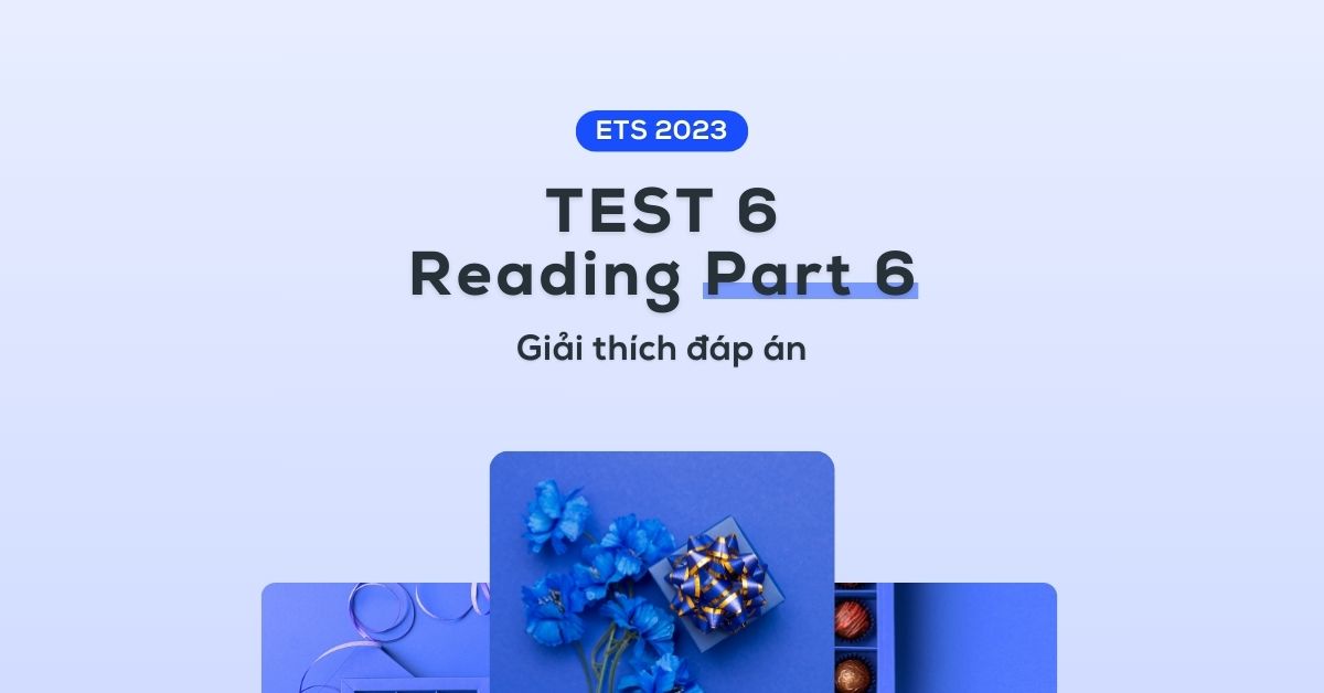 ETS 2023 Test 6 Phần 6 - Đáp án & giải thích đầy đủ