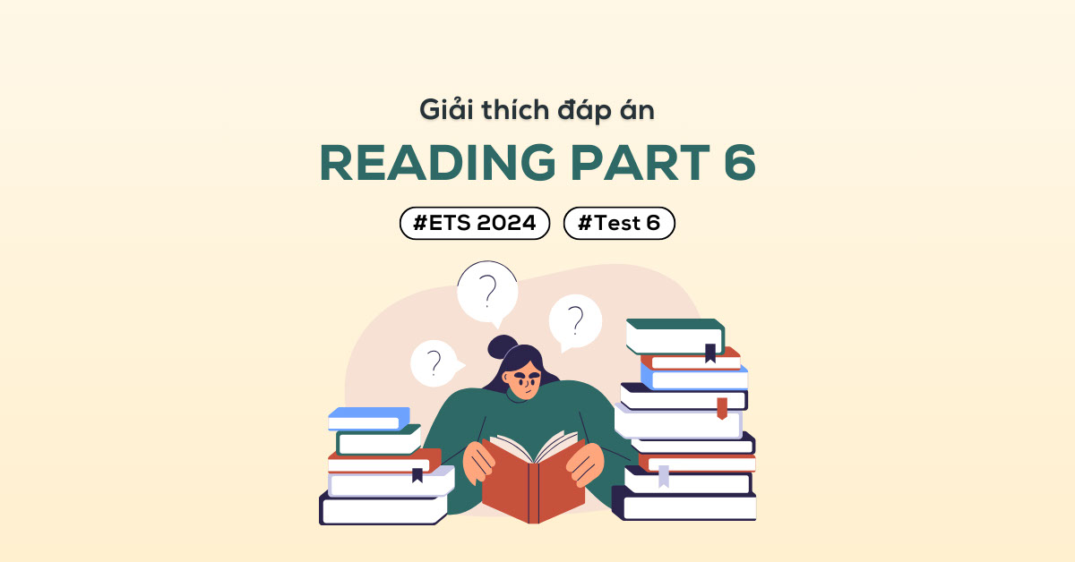 ETS 2024 Test 6 Part 6 - Đáp án & giải thích chi tiết
