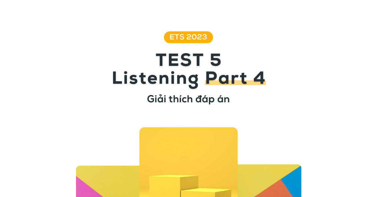 ETS 2023 Test 5 Part 4 - Đáp án và giải thích chi tiết