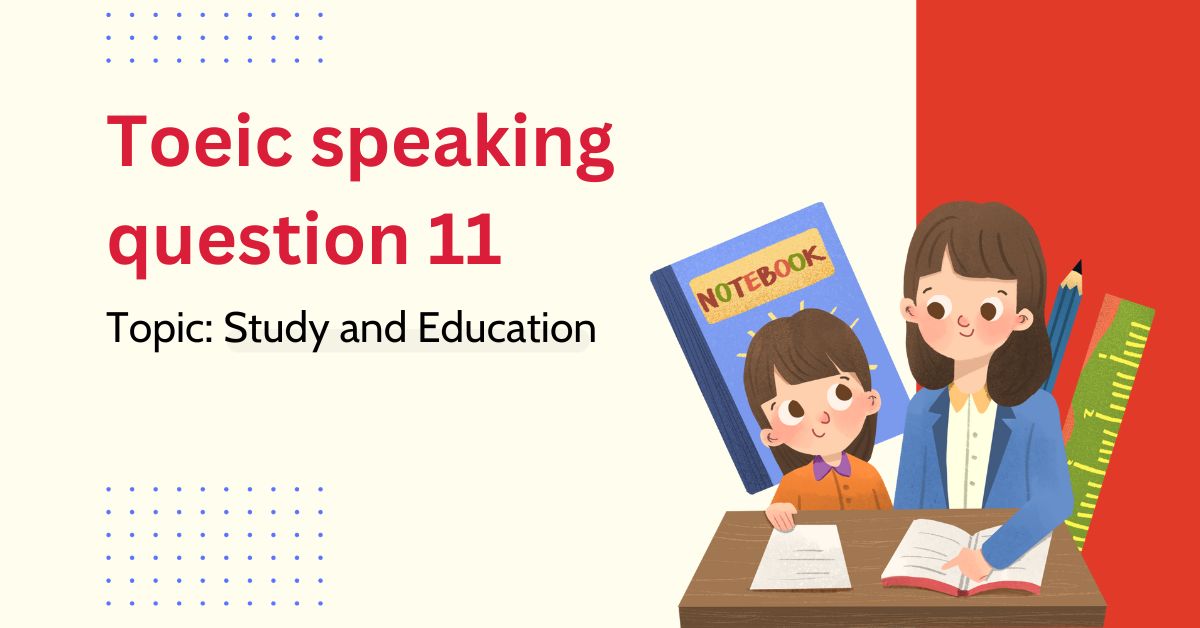 Phần ứng dụng của TOEIC Speaking Question 11 Topic Study and Education ...