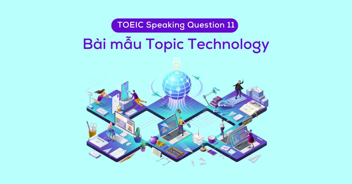 Bài mẫu TOEIC Speaking Question 11 về chủ đề công nghệ kèm từ vựng