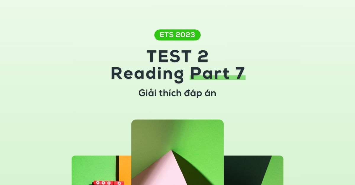 ETS 2023 Test 2 Part 7 - Đáp án & giải thích chi tiết