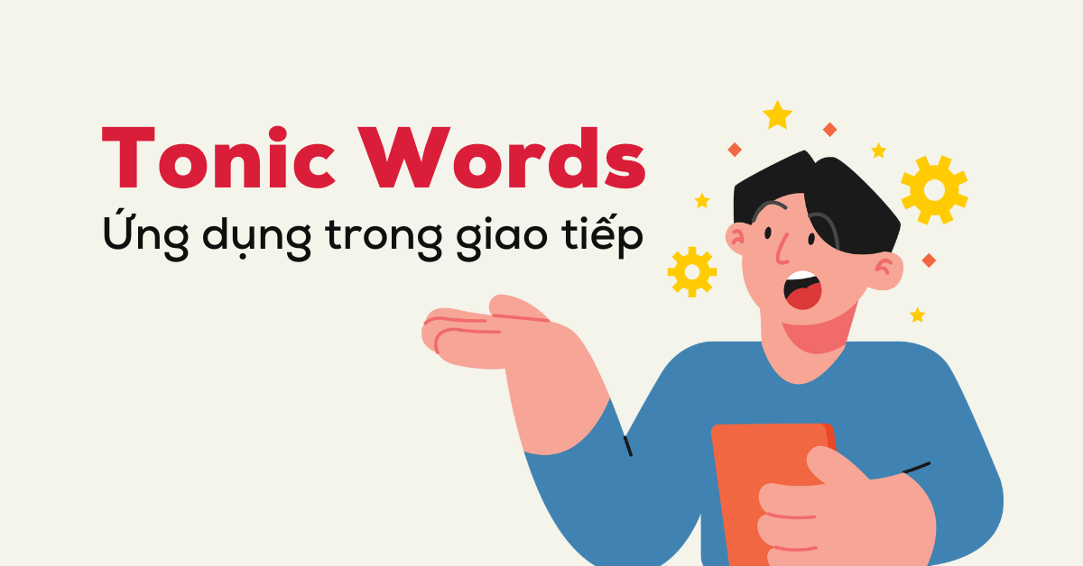 Tonic Words là gì và cách áp dụng trong giao tiếp