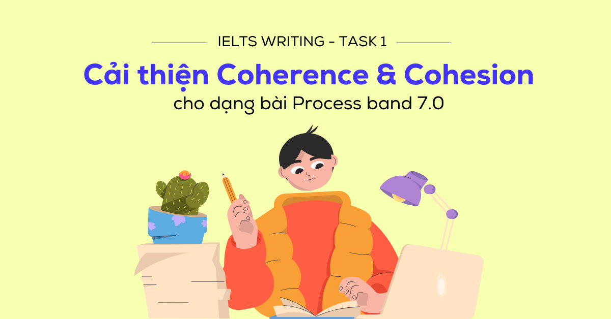 Tăng cường Coherence & Cohesion cho loại bài Process đạt band 7.0