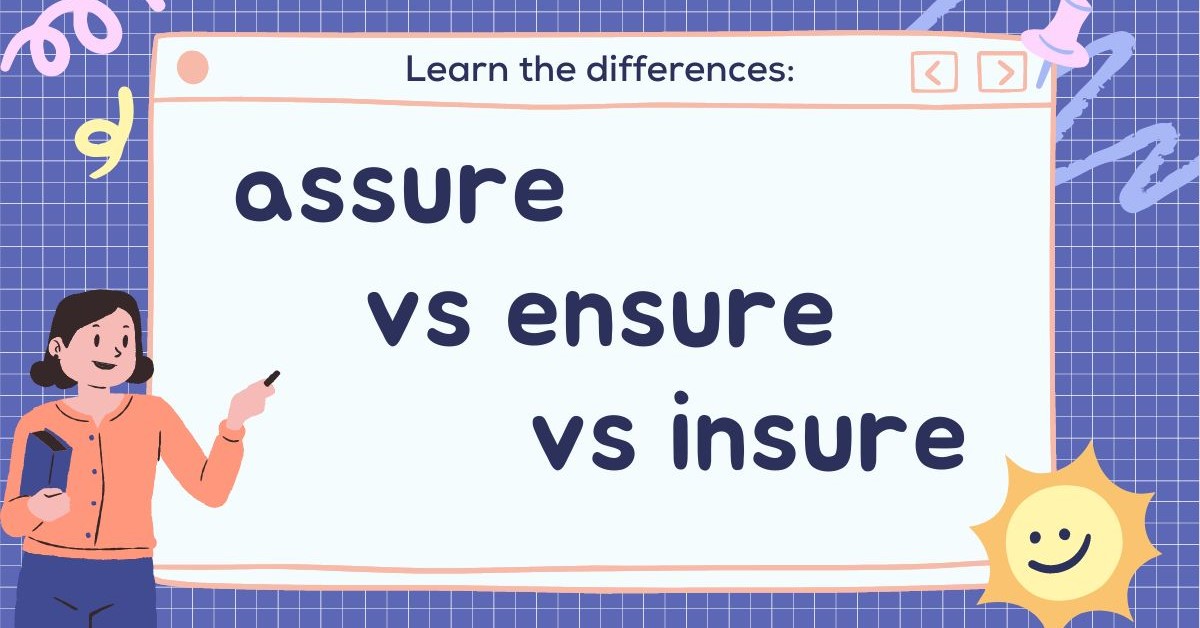 Phân biệt giữa Assure, Ensure và Insure và cách áp dụng đúng chuẩn