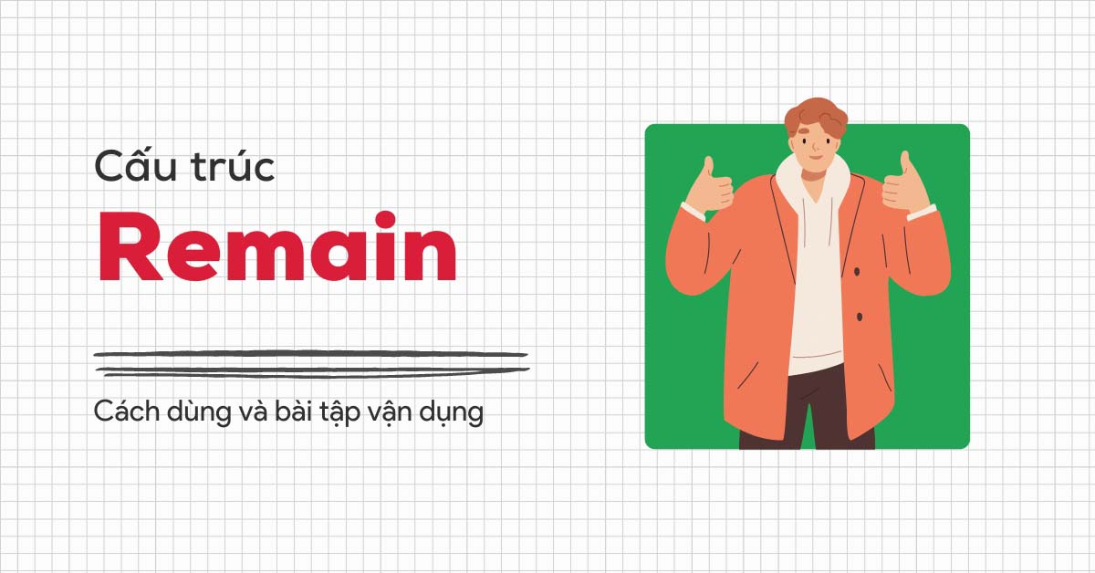 Cấu trúc Remain - Ý nghĩa, Cách sử dụng & Ví dụ minh họa