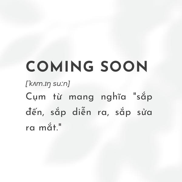 Ý nghĩa của Coming soon là gì? Cách sử dụng & bài tập áp dụng chi tiết