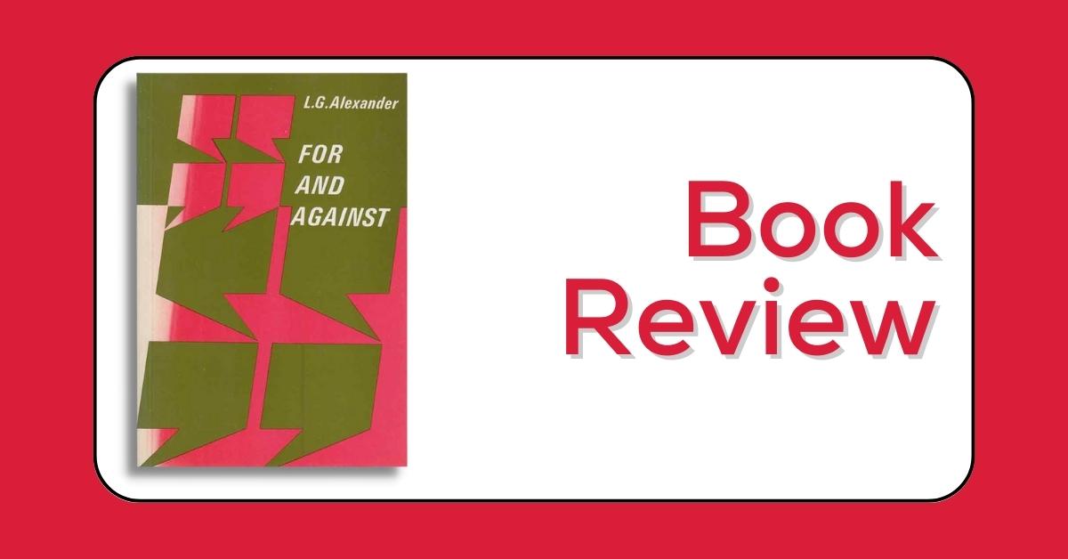 For and Against (by L.G. Alexander) | Content Review