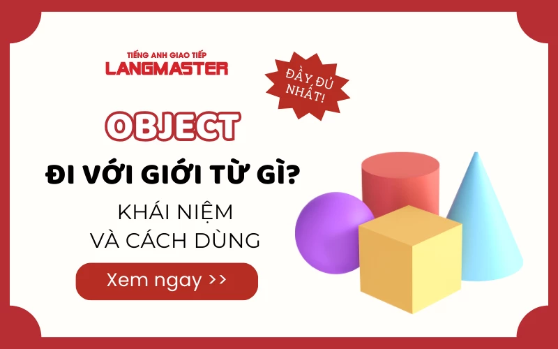 OBJECT ĐI VỚI GIỚI TỪ NÀO? ĐỊNH NGHĨA VÀ CÁCH SỬ DỤNG CHI TIẾT
