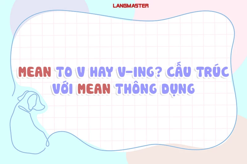 WHAT DOES MEAN TO V OR V-ING? COMMON STRUCTURE WITH MEAN