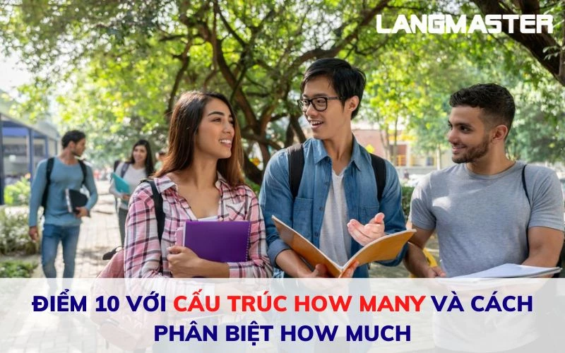 ĐIỂM 10 VỚI CẤU TRÚC HOW MANY VÀ CÁCH PHÂN BIỆT HOW MUCH