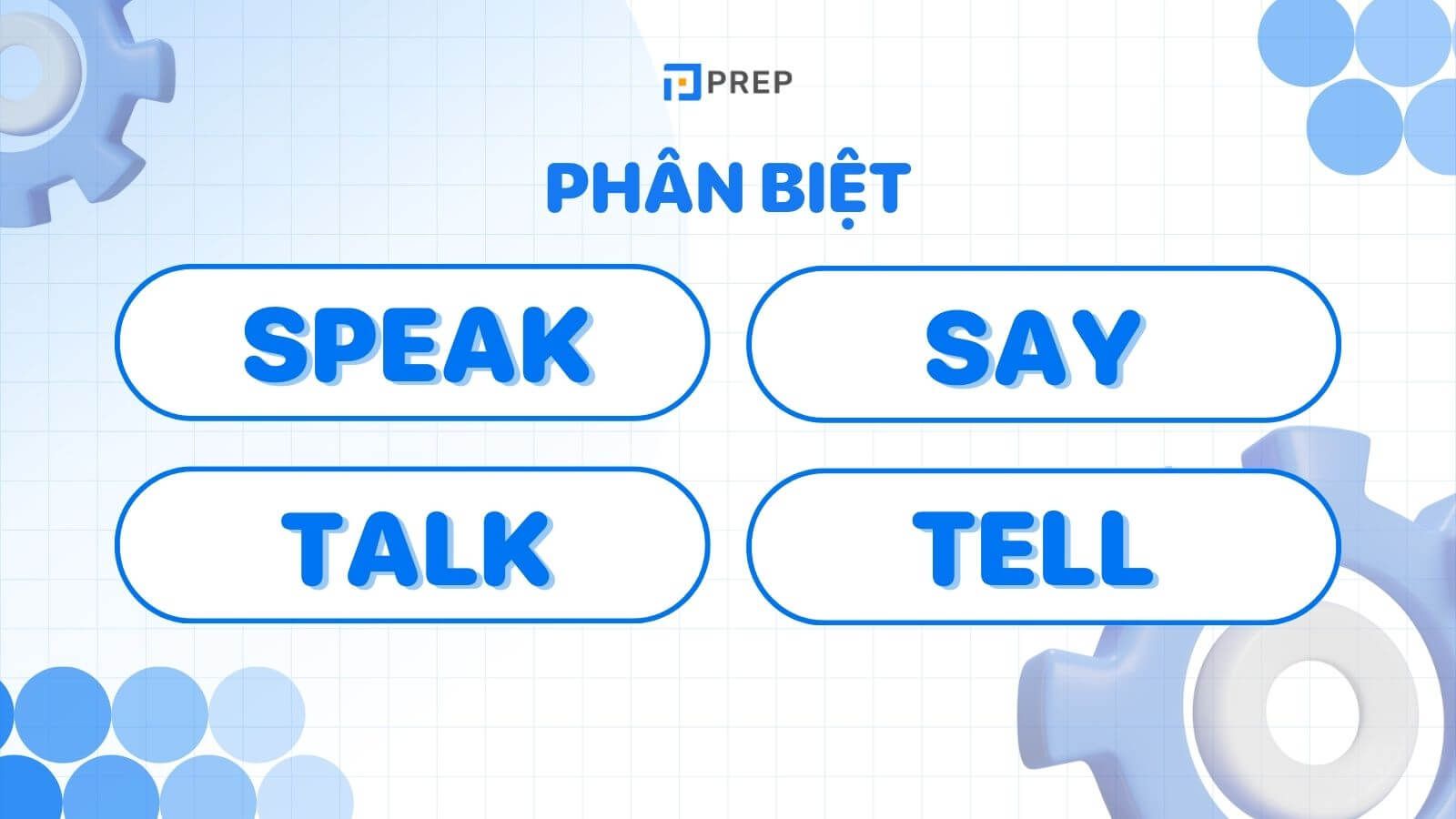 Discussing Speak Say Talk và Tell - What are the differences? How to ...