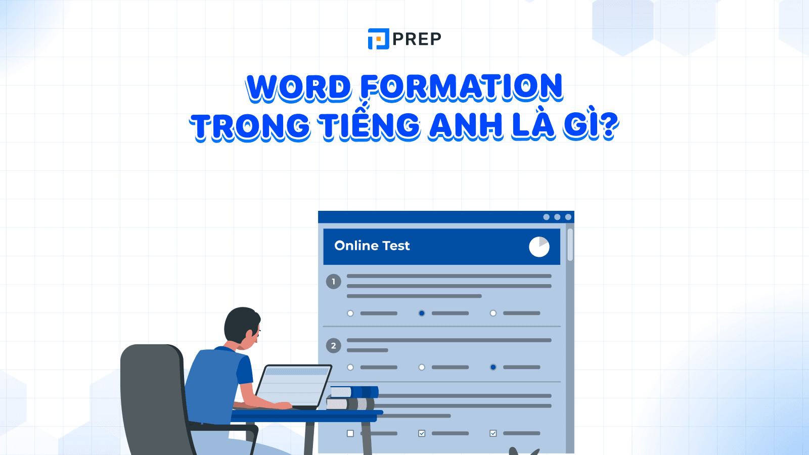 Formation of Words: Tạo ra danh từ, động từ, tính từ, trạng từ
