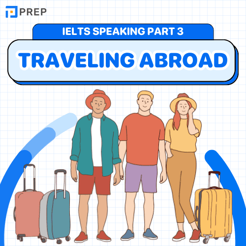 Sample IELTS Speaking Part 3 Traveling Overseas band 8.0+