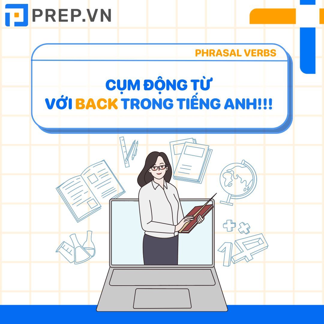 Phrasal Verb với Back - Ý nghĩa, cách dùng, ví dụ và bài tập cụ thể!