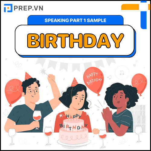 Birthday IELTS Speaking Part 1: Đề bài và mẫu câu trả lời
