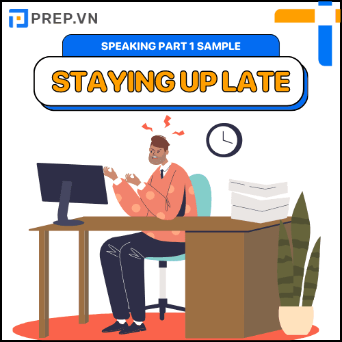 Staying Up Late Speaking Part 1: Topic + Sample Answer