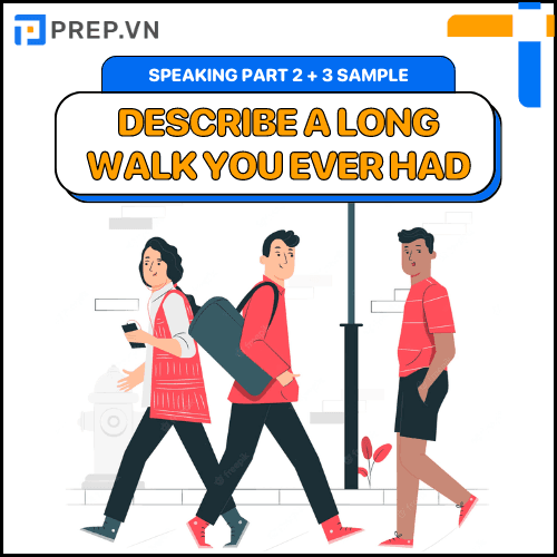 Describe a memorable long walk you've taken: Sample for Speaking Part 1,2