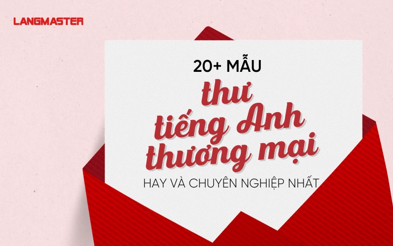 20+ MẪU BÀI THƯ TIẾNG ANH THƯƠNG MẠI HAY VÀ CHUYÊN NGHIỆP NHẤT