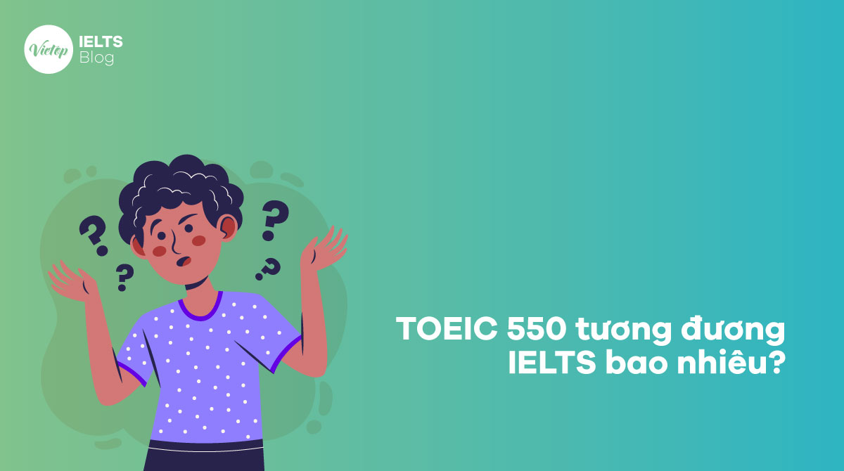 [Giải đáp] TOEIC 550 tương đương IELTS bao nhiêu? - Mytour