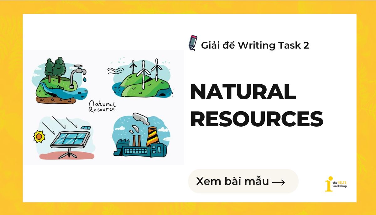 Giải đề IELTS Writing Task 2: Natural resources such as oil...