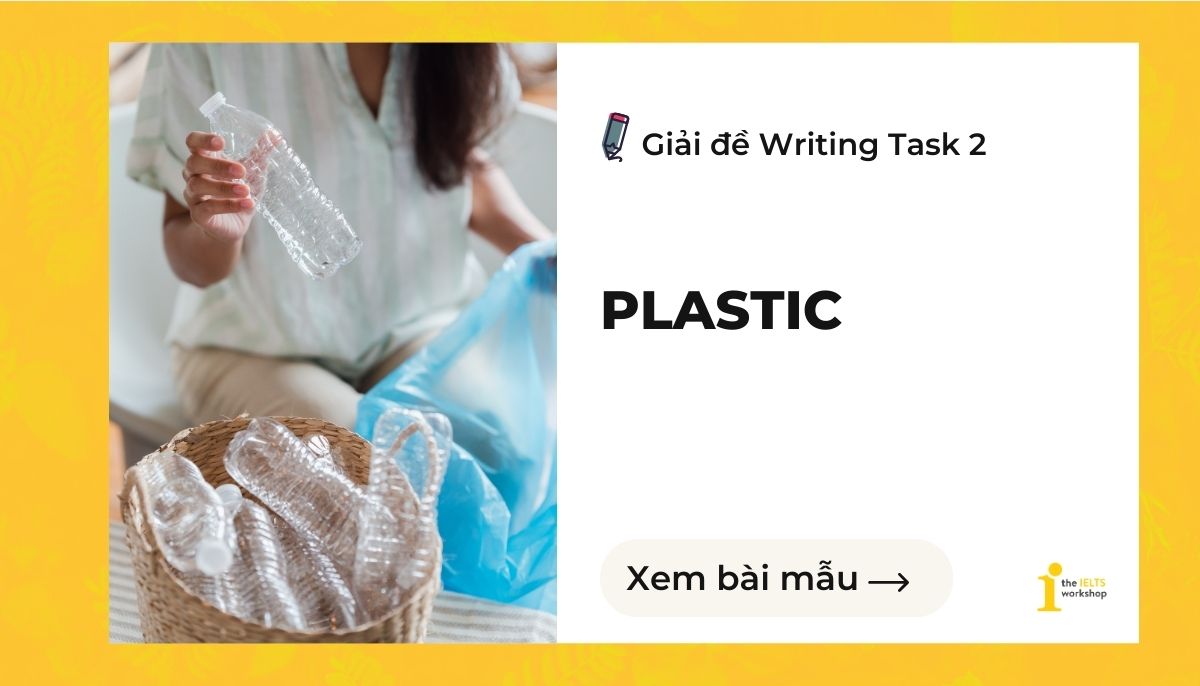 Giải bài IELTS Writing Task 2: Plastic containers are increasingly popular