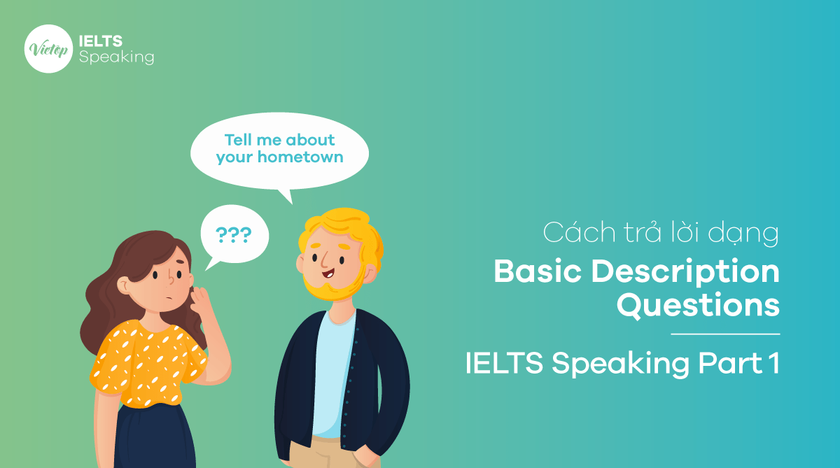 Basic Description Questions – IELTS Speaking Part 1 Tips - Mytour