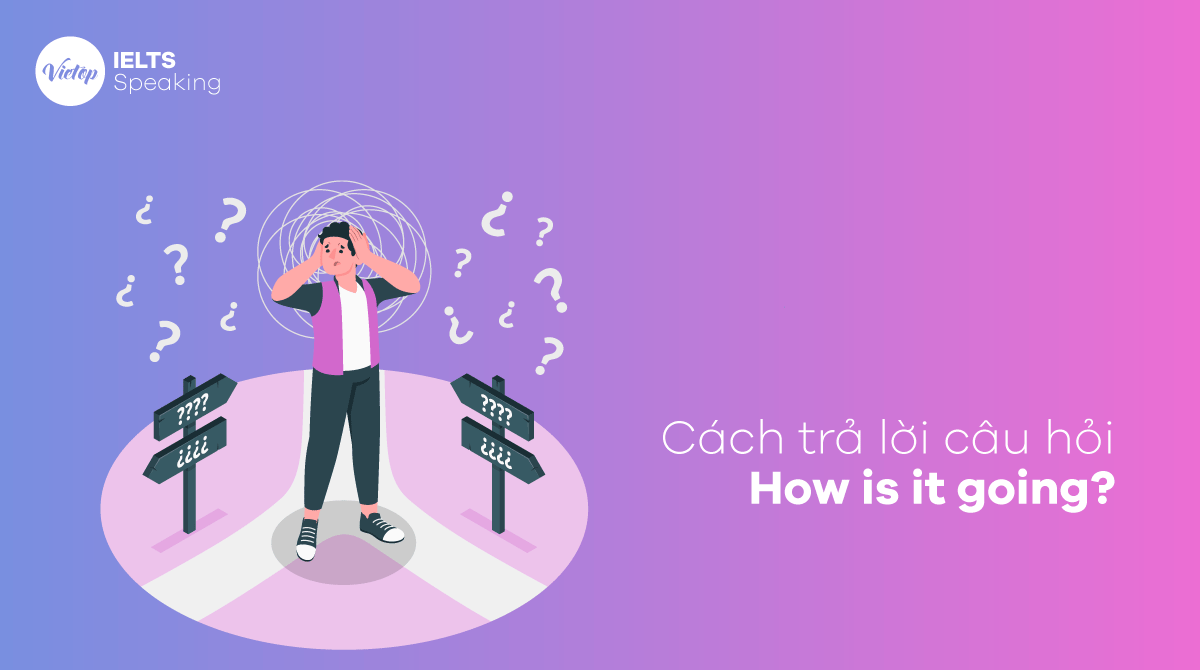 Cách trả lời How's it going là gì? Những câu hỏi chào hỏi trong tiếng ...