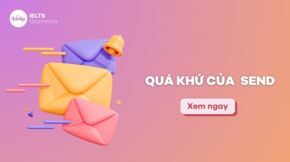 V1 V2 V3 của send - Quá khứ của send là gì trong tiếng Anh - Mytour