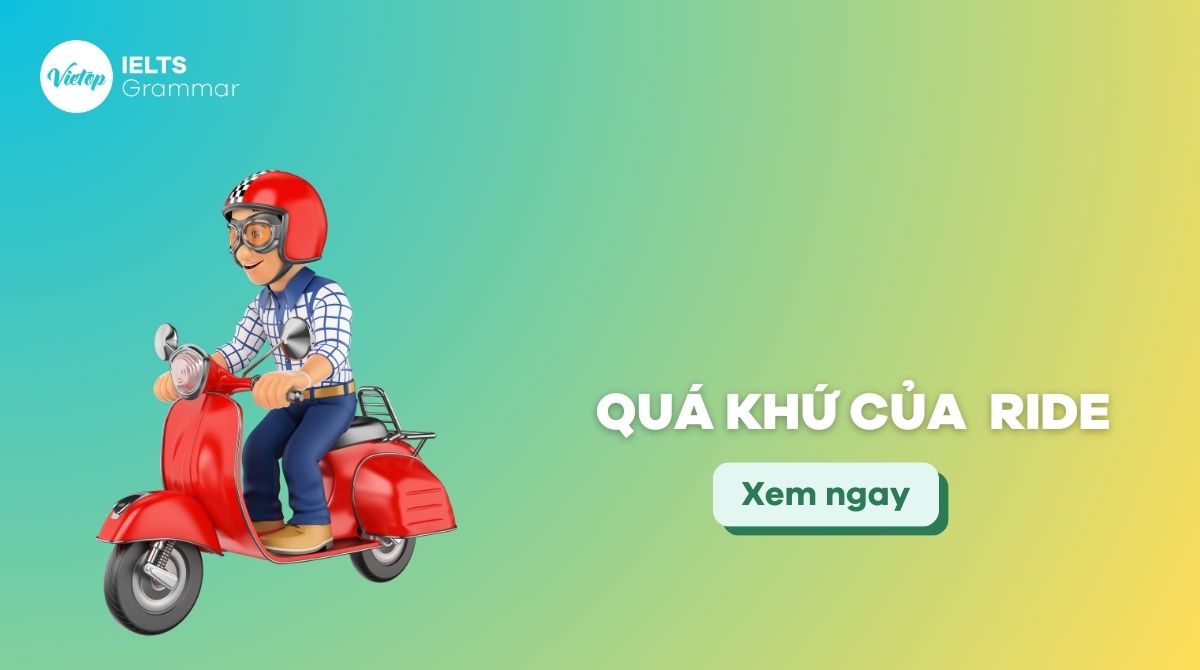 Quá khứ của ride là gì? Cách sử dụng dạng V2, V3 của ride trong tiếng ...