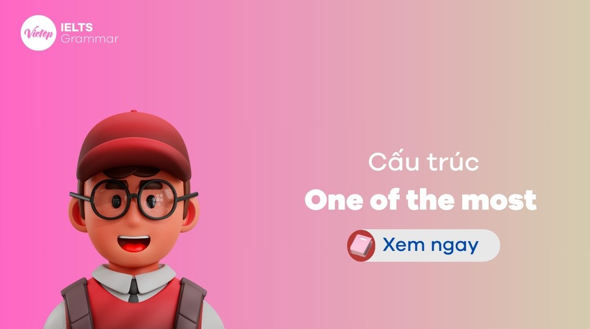 Một trong những điều quan trọng nhất là gì? Cấu trúc one of the most ...