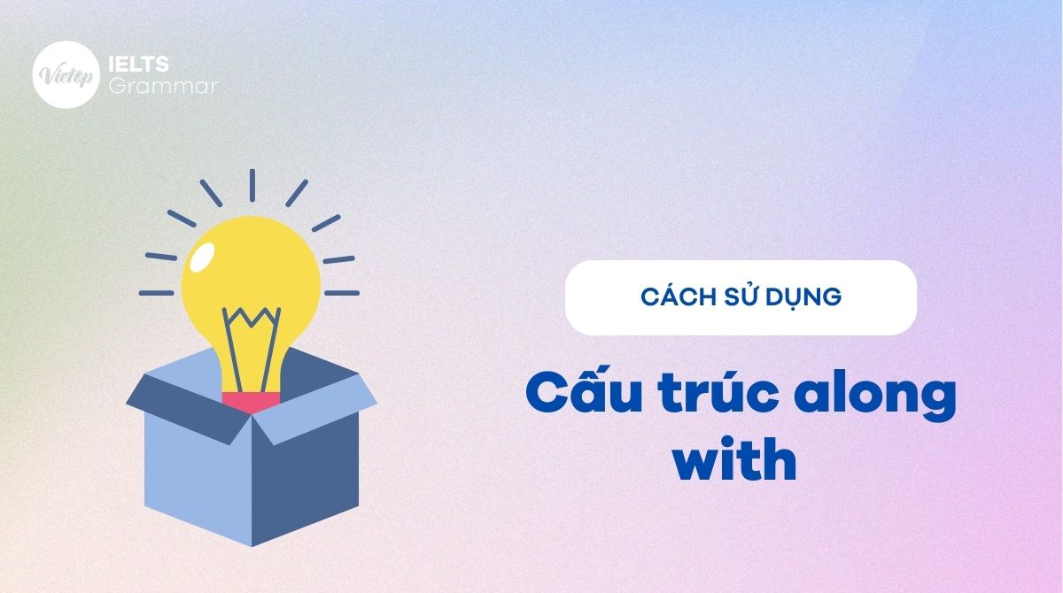 Along with là gì? Cấu trúc along with trong tiếng Anh - Mytour