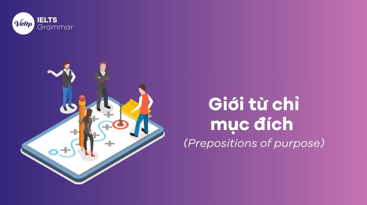 Từ loại giới từ mục đích là gì? Cách sử dụng preposition of purpose ...