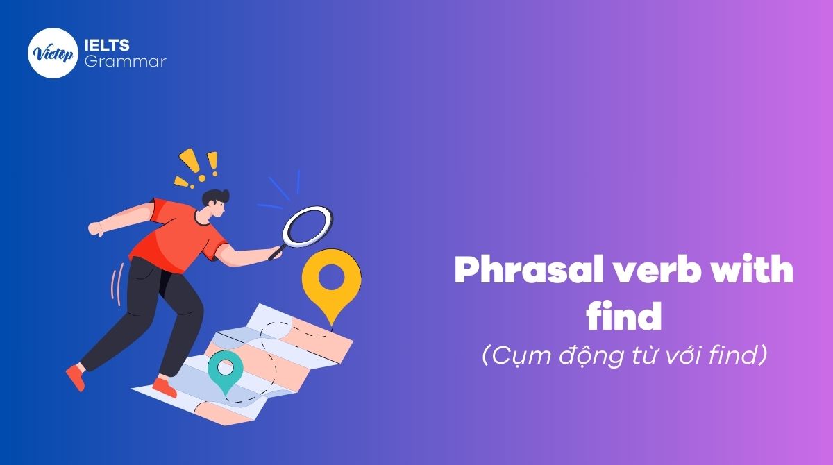 Cụm động từ với find - Phrasal verb with find in English - Mytour