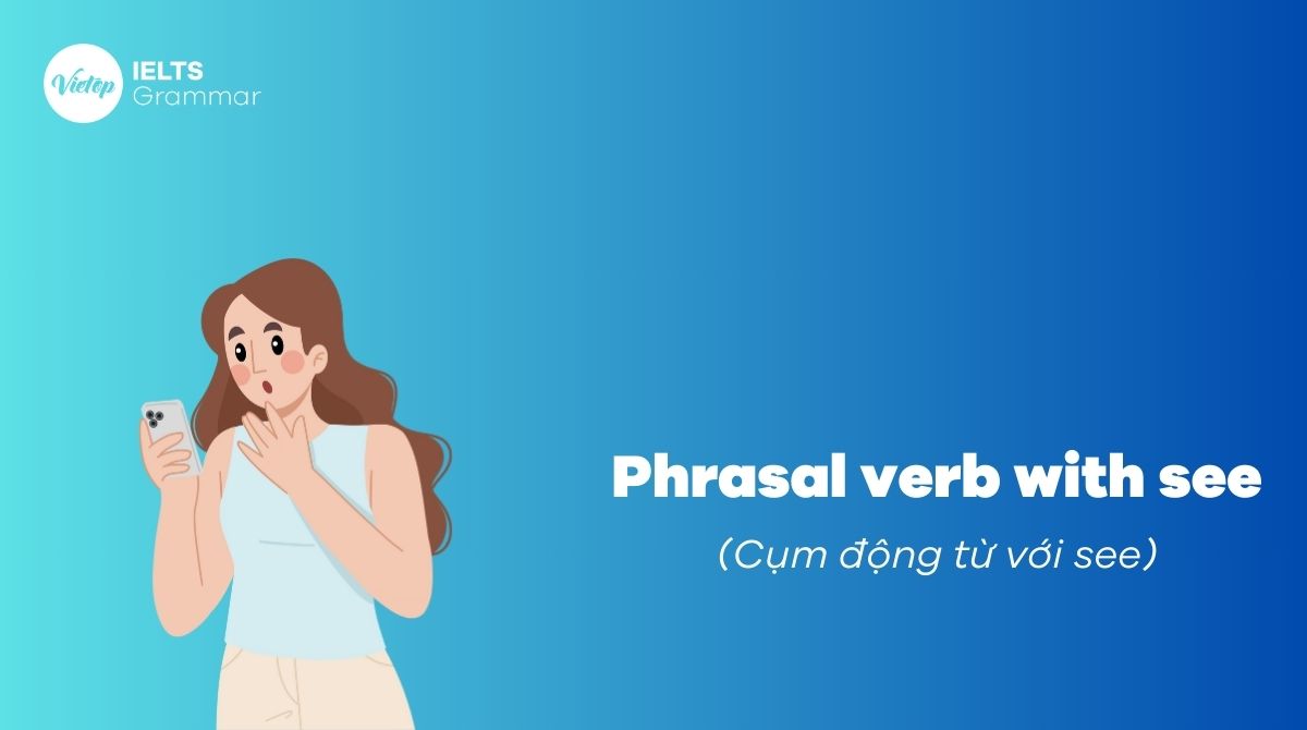 Phrasal verb with see – Cụm động từ với see trong tiếng Anh