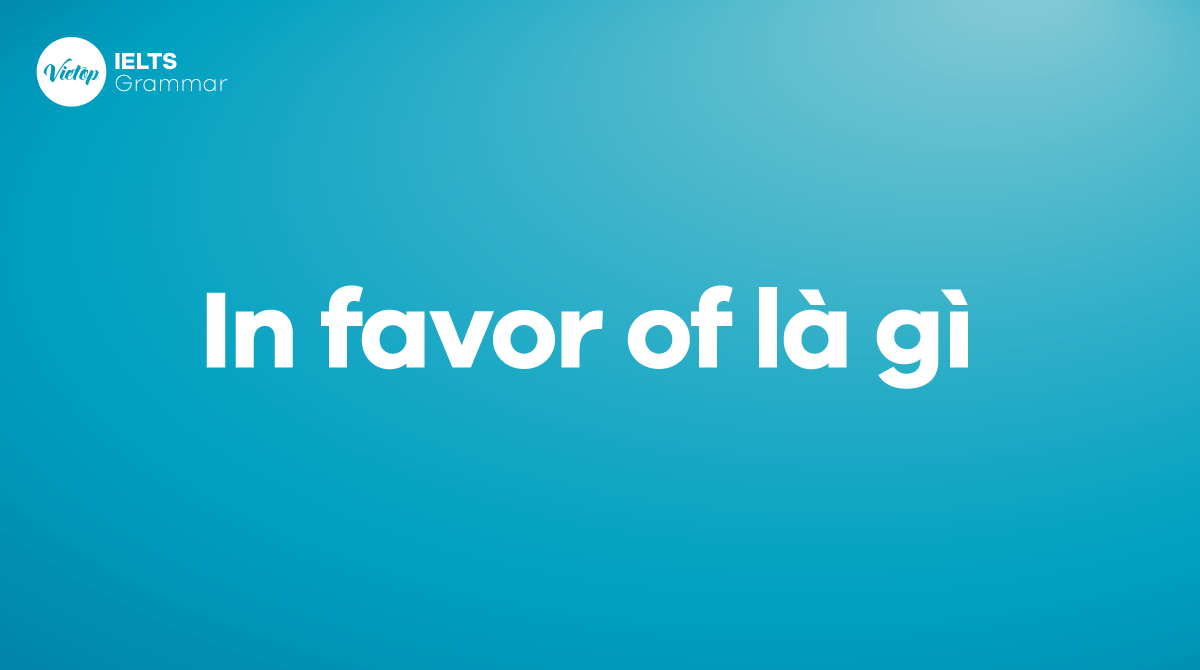 What does in favor of mean? Exact structure of in favor of in English ...