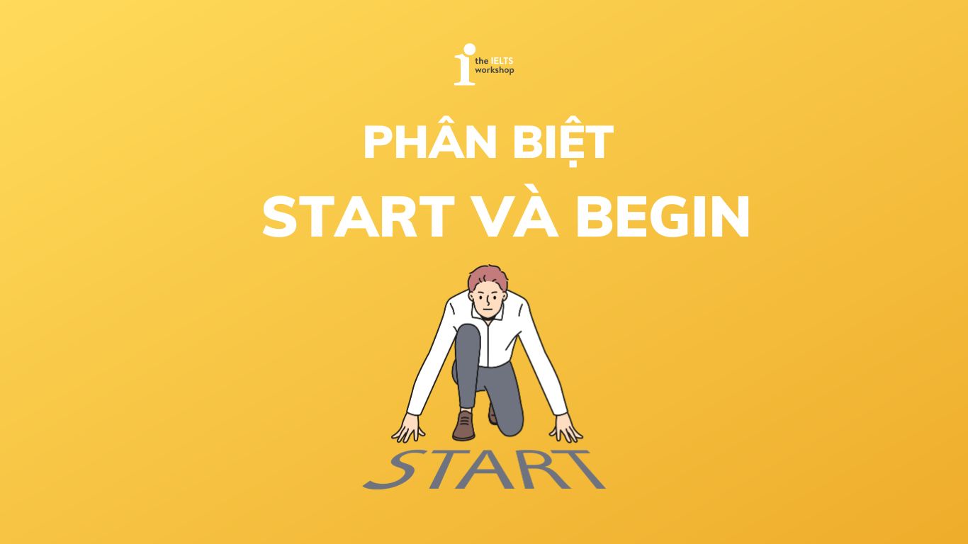 Cách phân biệt Start và Begin chi tiết nhất trong tiếng Anh
