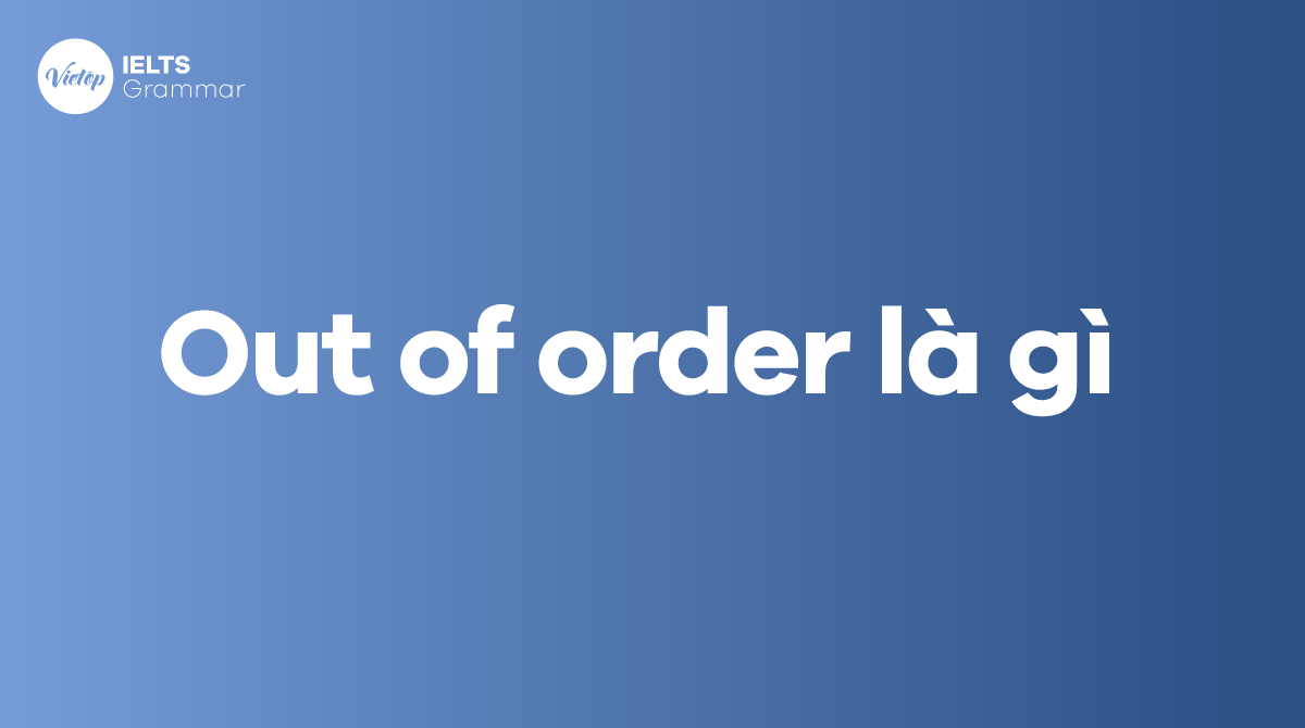 What does out of order mean? The structure of out of order in sentences ...