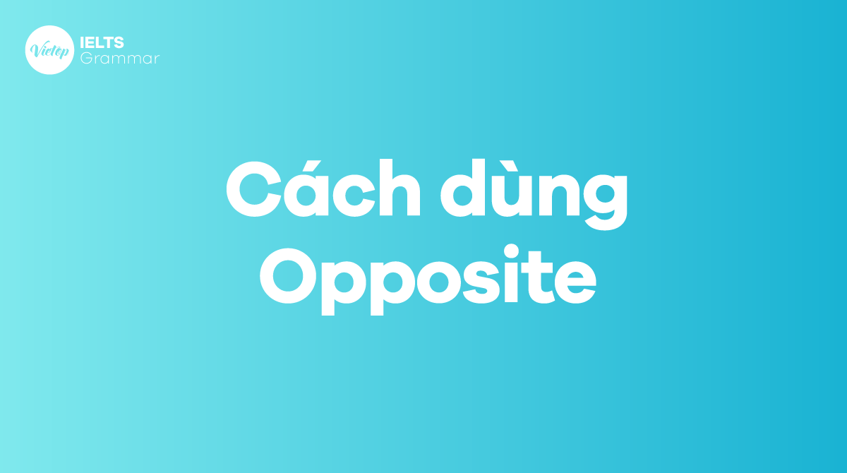 What does 'Opposite' mean? What preposition does 'Opposite' go with in ...