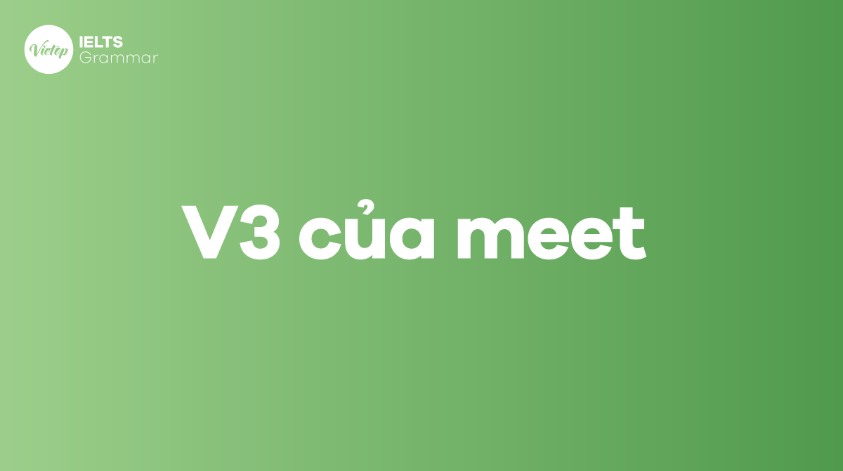 Quá khứ của từ meet là gì? Các hình thức quá khứ và phân từ của meet ...