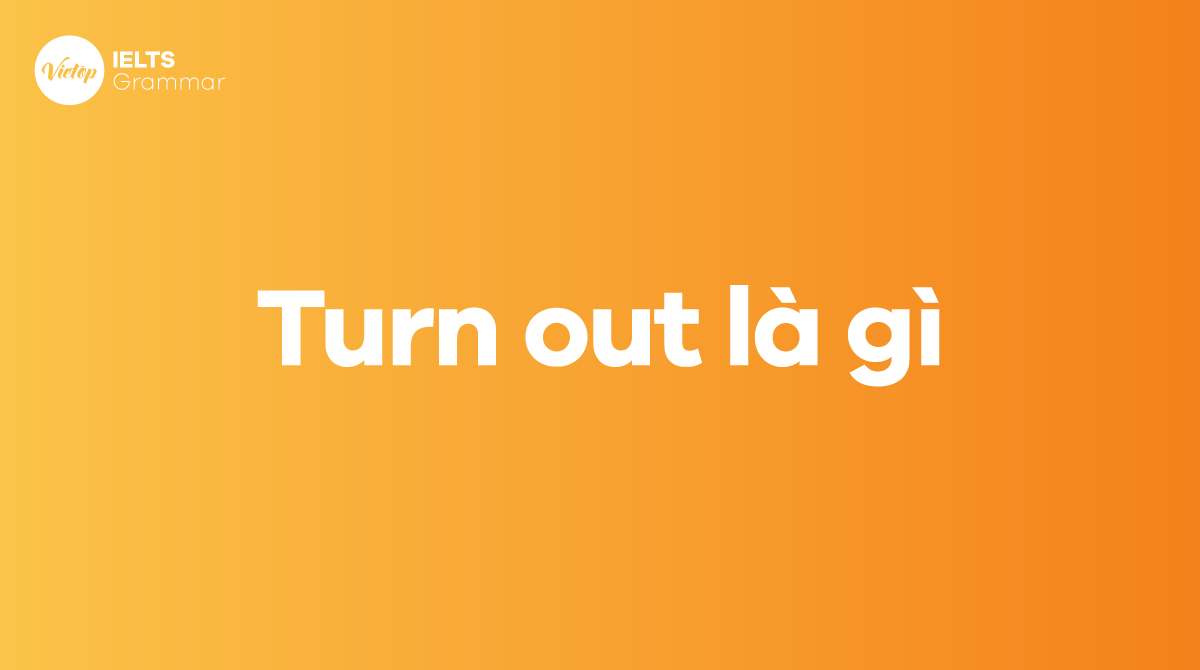 What does 'turn out' mean? The structure of 'turn out' in English - Mytour