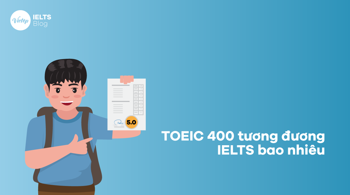 [Giải thích] TOEIC 400 đồng nghĩa với bao nhiêu điểm IELTS?