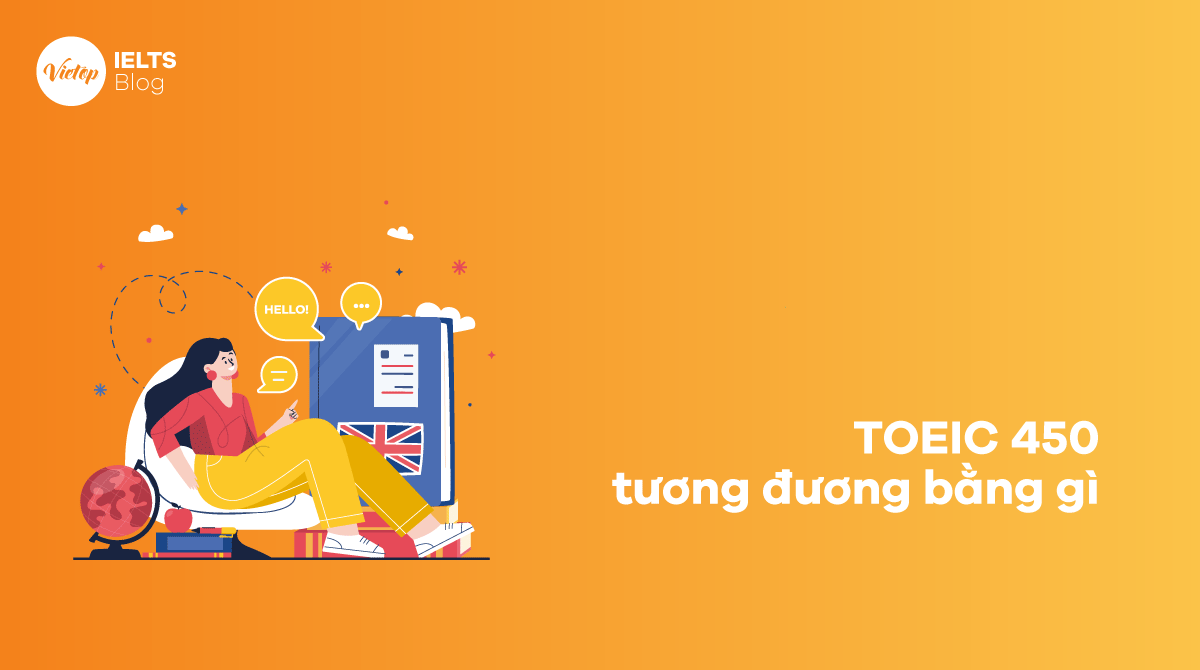 [Giải đáp] TOEIC 450 tương đương mức nào trong tiếng Anh? - Mytour