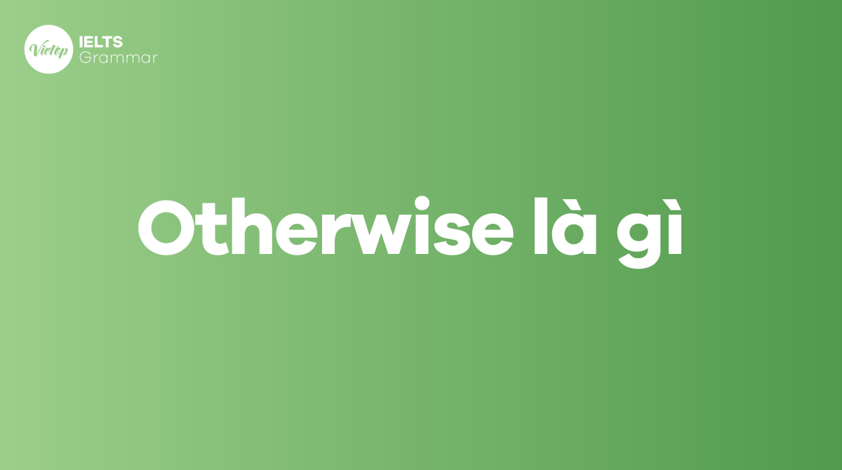 What is Otherwise? How to use otherwise in English - Mytour