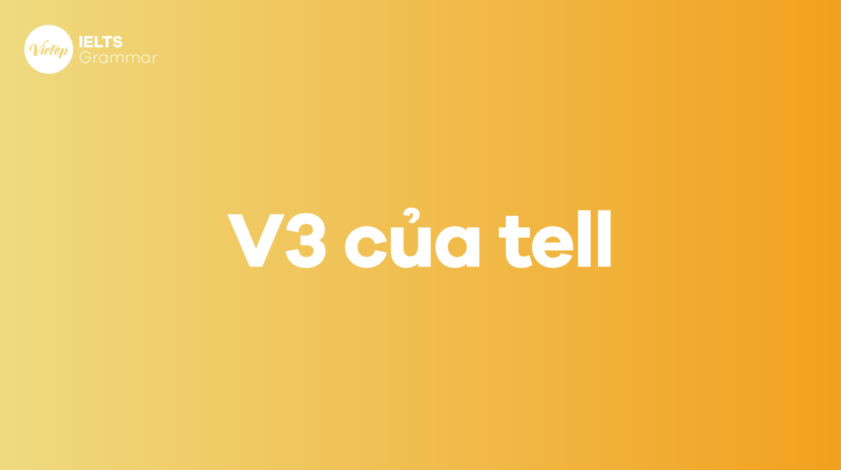 V2, V3 của tell trong tiếng Anh - Cách chia động từ tell - Mytour