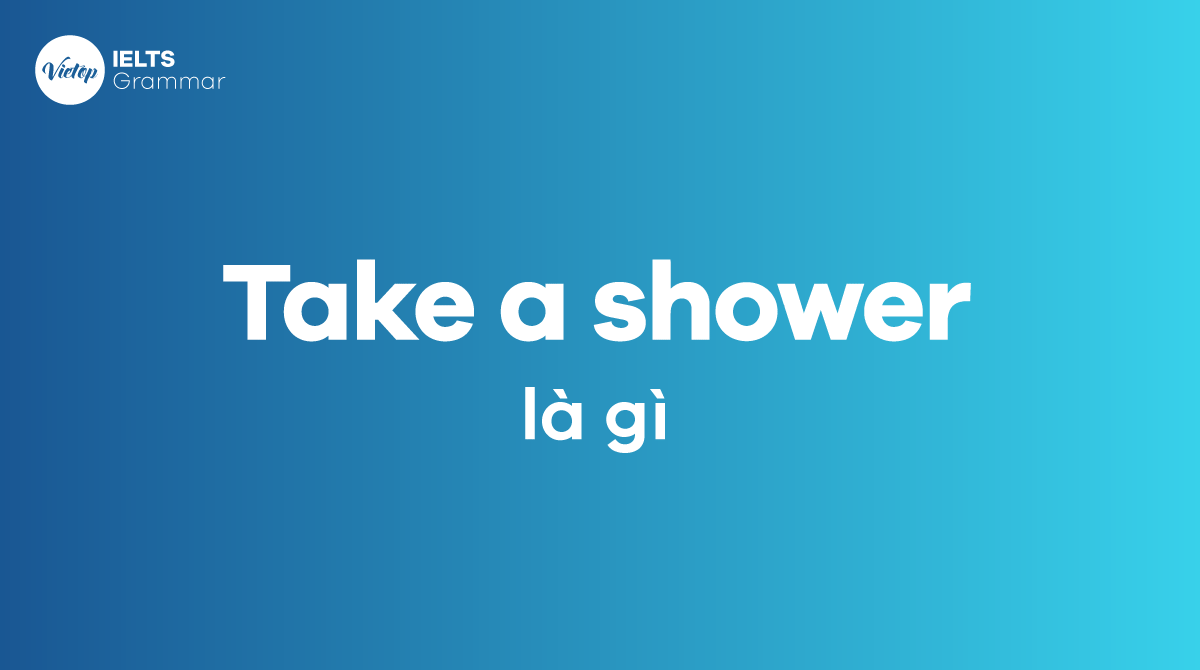 Take a shower là gì? Phân biệt giữa take a shower và take a bath - Mytour