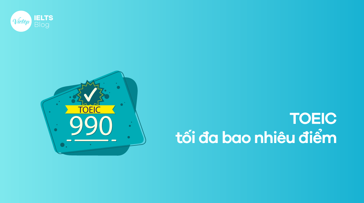 Giải thích TOEIC đạt được số điểm tối đa chính xác nhất - Mytour