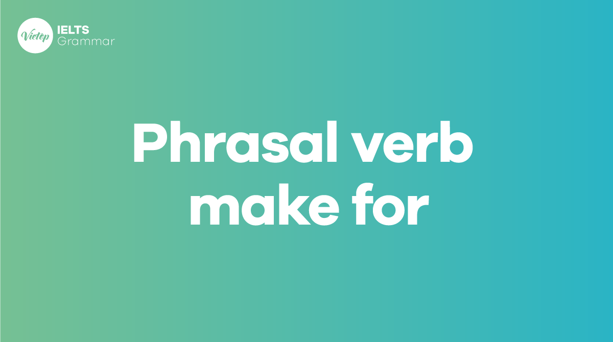 Phrasal verb make for - In-depth guide to using the phrasal verb make ...