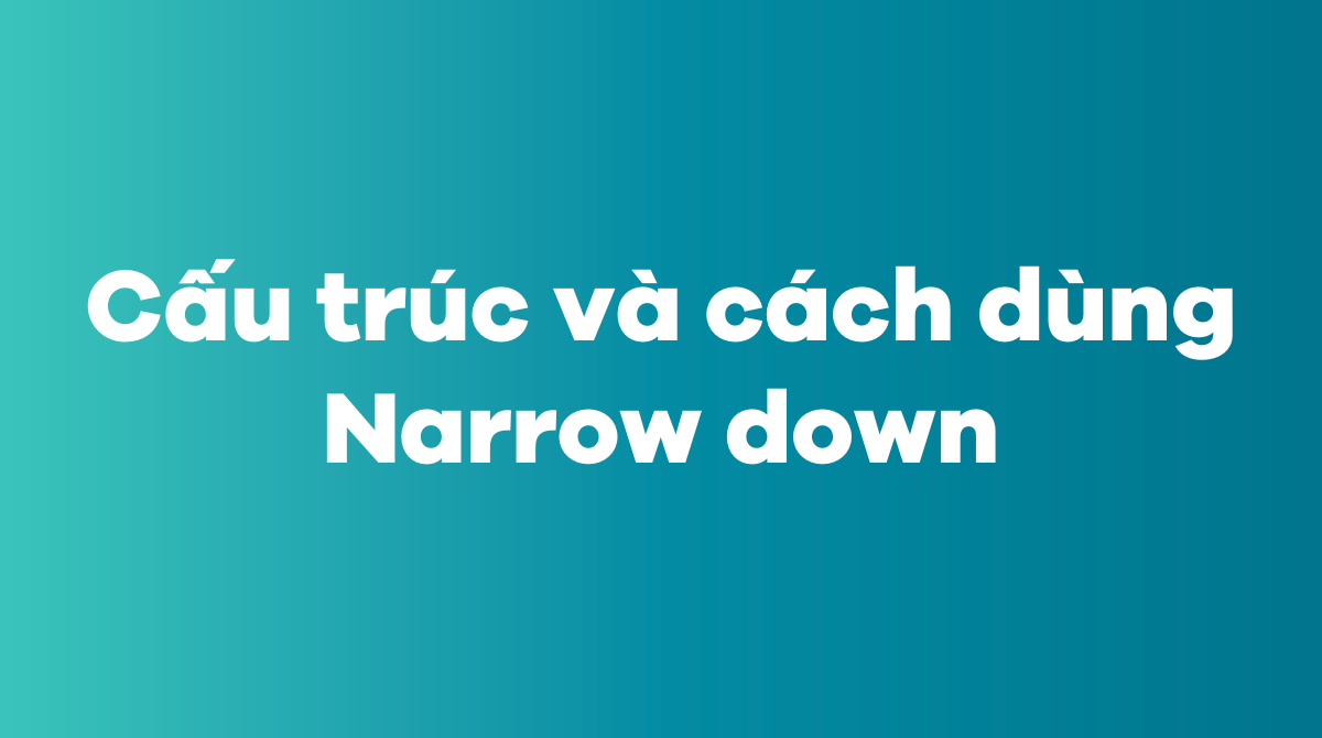 What does narrow down mean? The structure of narrow down in English